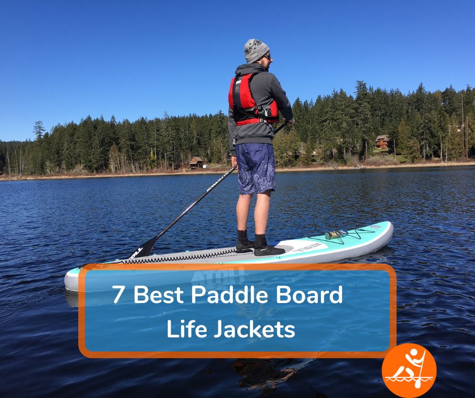 7 Best Paddle Board Life Jackets: PFDs Tested And Analyzed