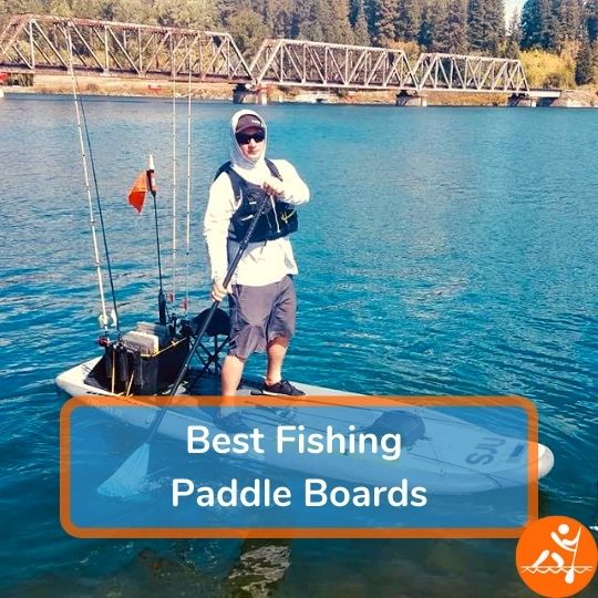 9 Best Fishing Paddle Boards [2025]: Top Angler Picks Chosen