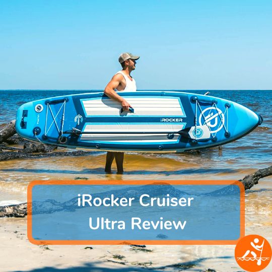 IRocker Cruiser Ultra Review [2023]: Most Stable Ultra SUP?